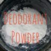 Eight Homemade Deodorant Powder Recipes To Keep You Fresh